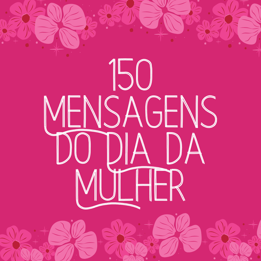 150 Mensagens do Dia da Mulher - Mensagens do Dia
